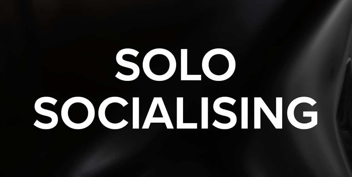 Solo Socialising: Learning Confidence Through Your Own Company - The ...